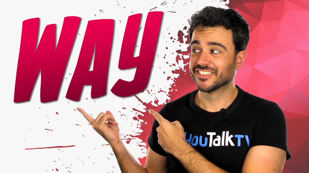 WAY. Significados y usos en inglés | YouTalk TV Podcast